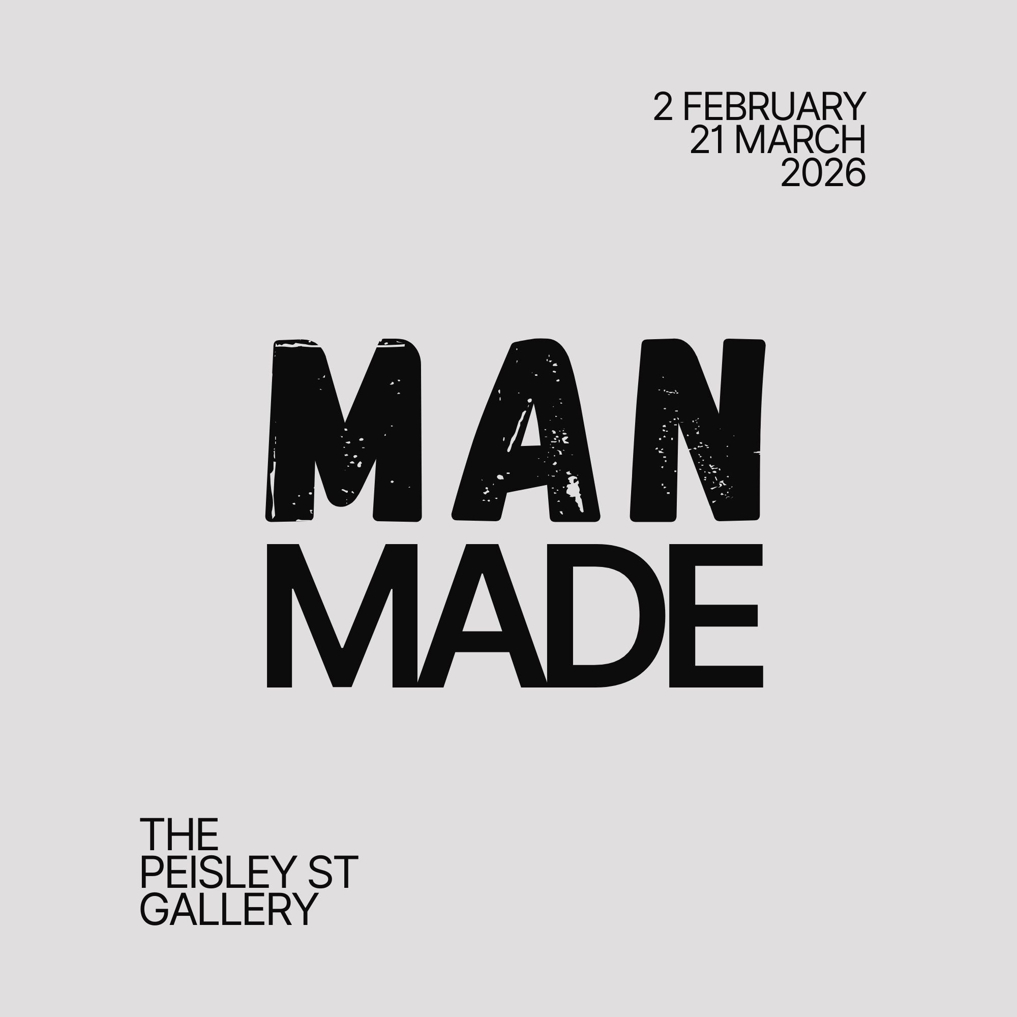 MAN MADE – The Peisley Street Gallery